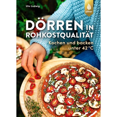 Dörren in Rohkostqualität - Kochen und backen unter 42 °C | Manufactum